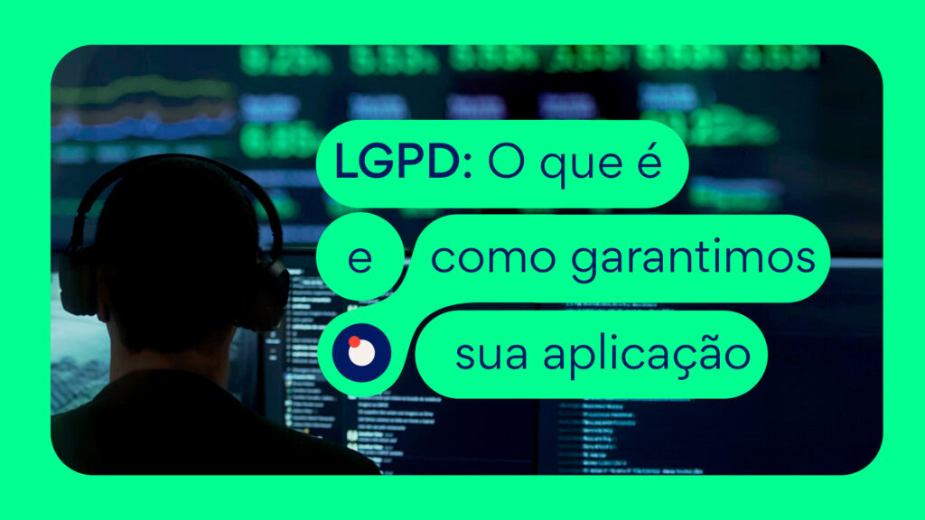 LGPD: O que é e como a garantimos sua aplicação